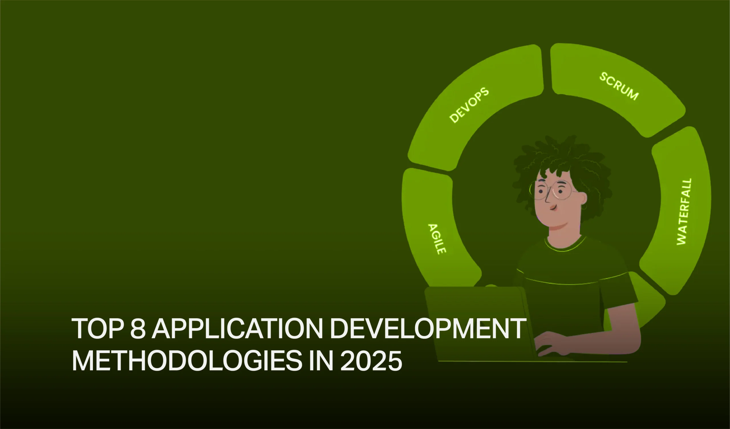 Top 8 Application Development Methodologies in 2025 - Innova Designz