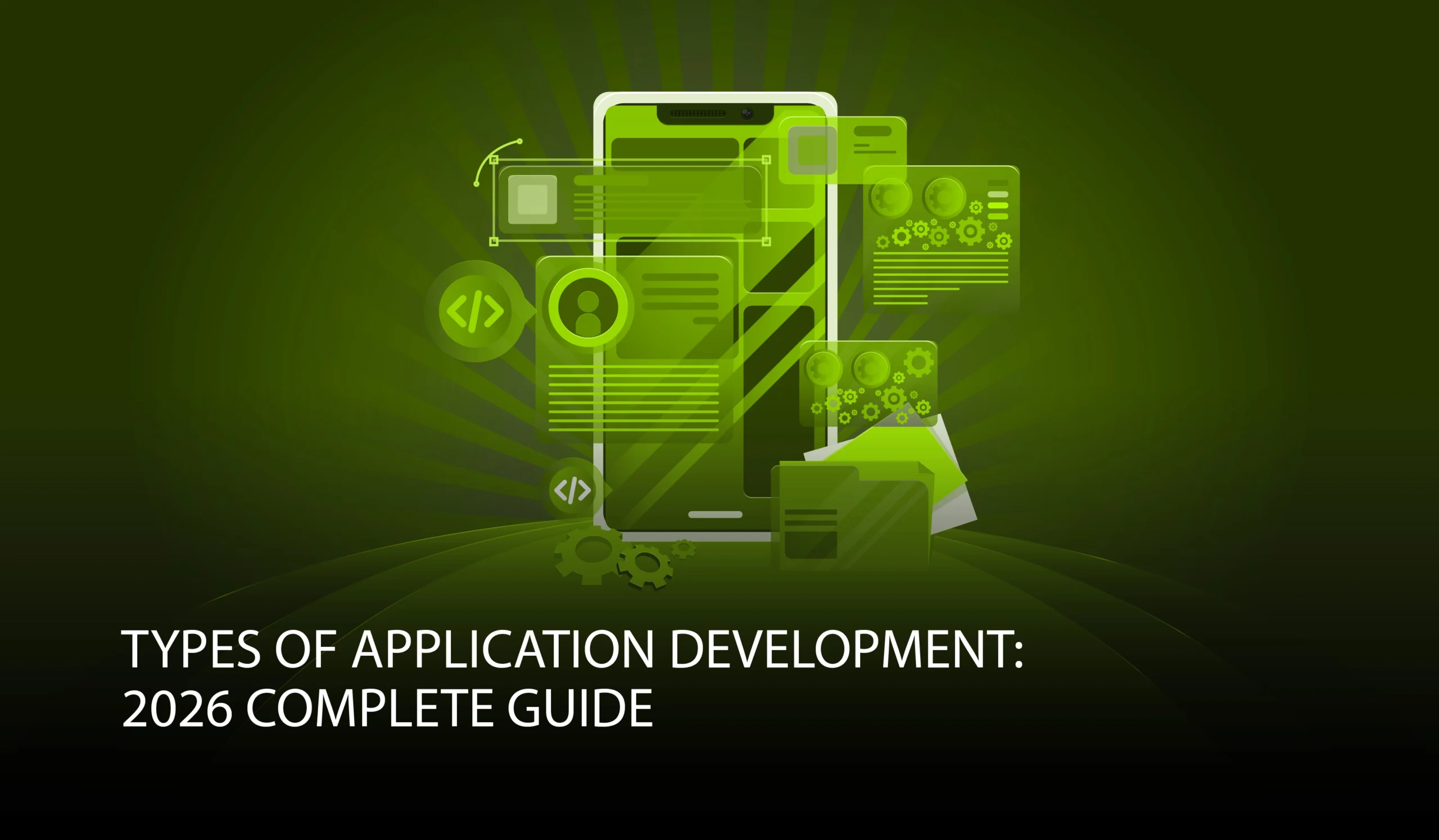 Types Of Application Development: 2026 Complete Guide